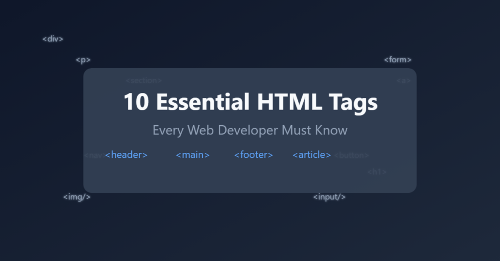 10 Essential HTML Tags Every Web Developer Must Know