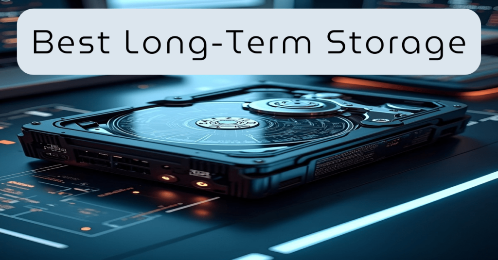Best Long-Term Storage Solutions to Safeguard Your Data